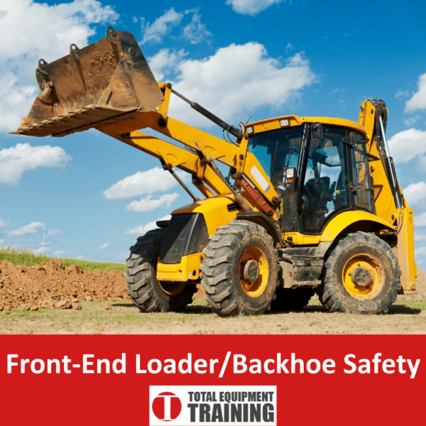 Front-end Loader And Backhoe Safety - Total Equipment Training