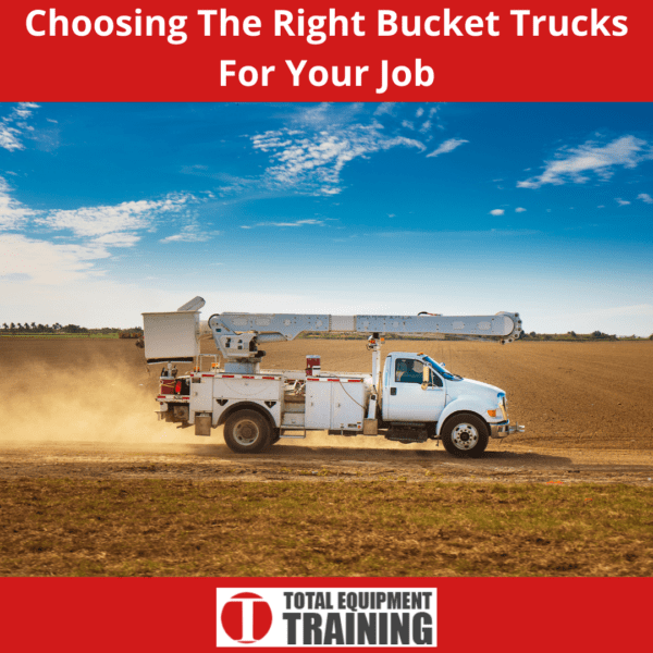 Choosing The Right Bucket Trucks For Your Job - Total Equipment Training